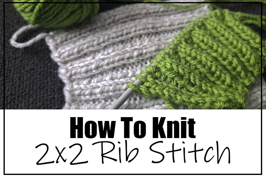 How To Knit 2x2 Rib Stitch - Hedgerow Yarncraft