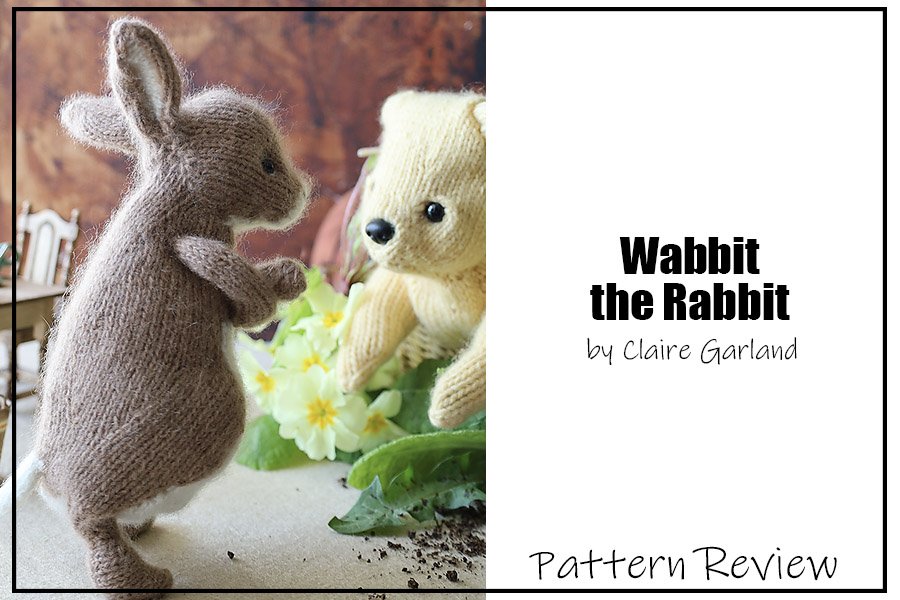 Wabbit the Rabbit by Claire Garland Pattern Review - Hedgerow Yarncraft